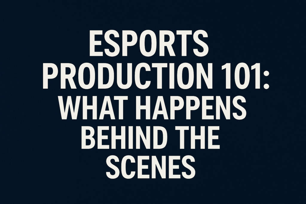 Esports Production 101: What Happens Behind the Scenes | Vidermedia ...
